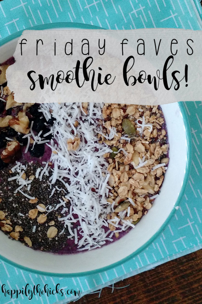 Friday Faves- Smoothie Bowl - Happily the Hicks